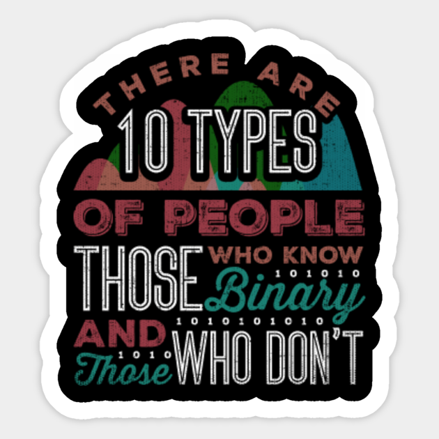 THERE ARE 10 TYPES OF PEOPLE BINARY FUNNY T-SHIRT - Binary - Sticker | TeePublic